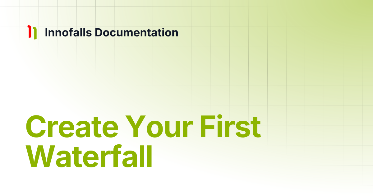 Create Your First Waterfall | Innofalls Documentation